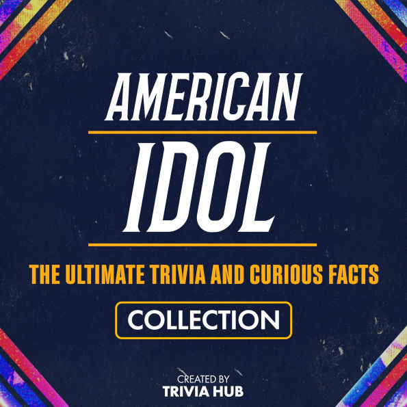 American Idol - The Ultimate Trivia And Curious Facts Collection by ...