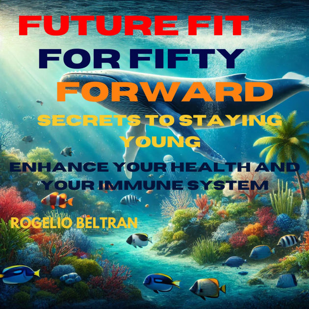 Future Fit for Fifty Forward Secret to Staying Young: Enhance Your ...