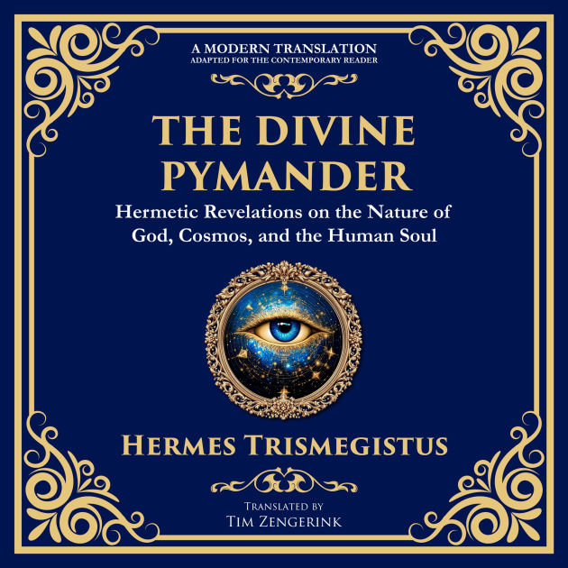 The Divine Pymander: The Hermetic Path to Wisdom and Spiritual ...