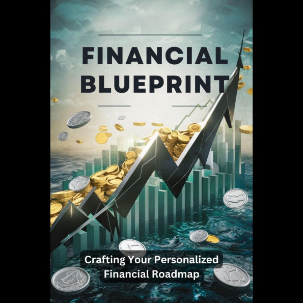 Financial Blueprint: Crafting Your Personalized Financial Roadmap by ...