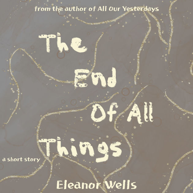 The End of All Things by Eleanor Wells, Amanda McKnight | 2940194213238 ...