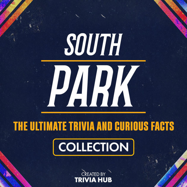 South Park - The Ultimate Trivia And Curious Facts Collection by Trivia ...