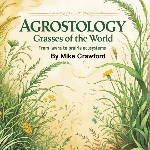 Agrostology: Grasses of the World: From Lawns to Prairie Ecosystems by ...