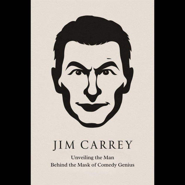 Jim Carrey: Unveiling the Man Behind the Mask of Comedy Genius by ...