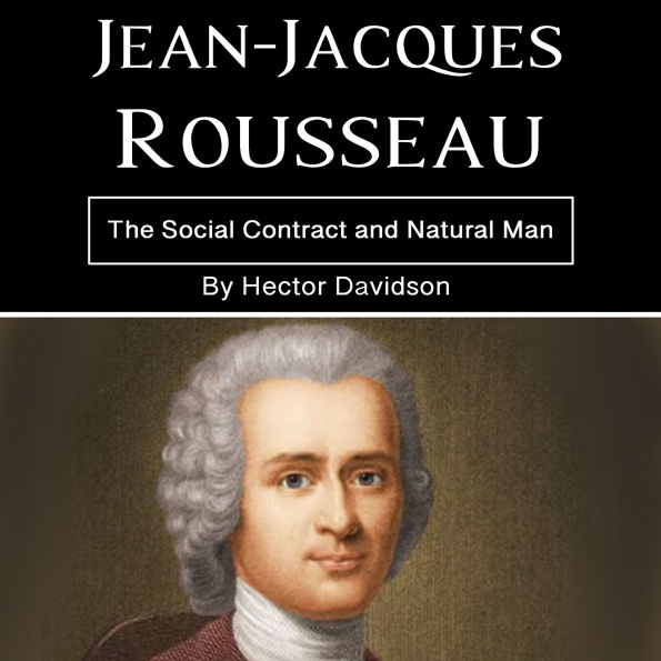 Jean-Jacques Rousseau: The Social Contract and Natural Man by Hector ...