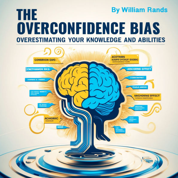 The Overconfidence Bias: Overestimating Your Knowledge and Abilities by ...