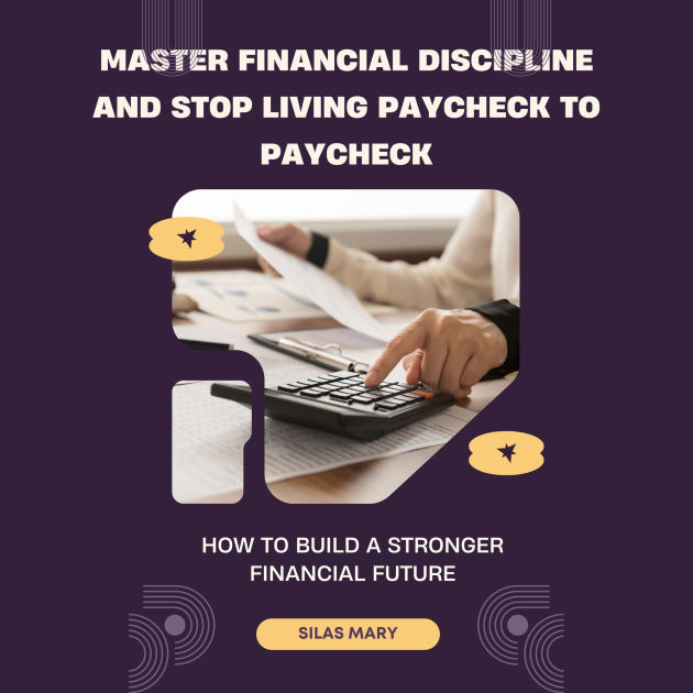Master Financial Discipline and Stop Living Paycheck to Paycheck. How ...