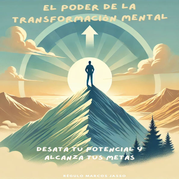 El Poder de la Transformación Mental: Desata Tu Potencial y Alcanza Tus Metas by Régulo Marcos ...