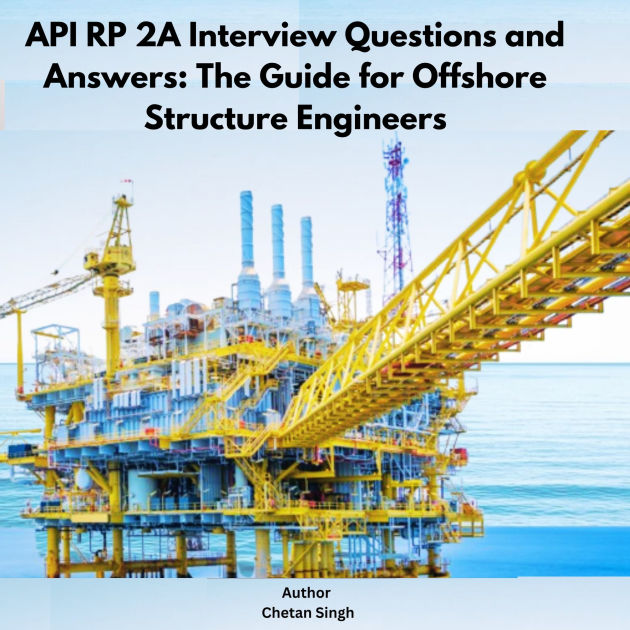 API RP 2A Interview Questions and Answers: The Guide for Offshore ...