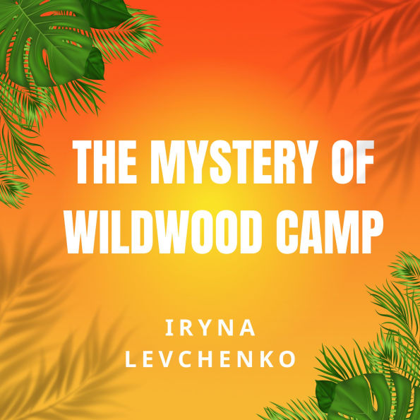 The Mystery of Wildwood Camp by Iryna Levchenko | 2940194416714 | Audiobook (Digital) | Barnes ...