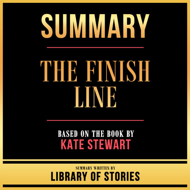 Summary - The Finish Line: Based On The Book By Kate Stewart by Library ...