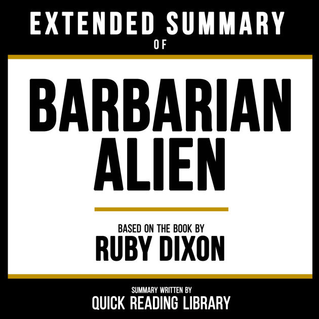 Extended Summary - Barbarian Alien: Based On The Book By Ruby Dixon by ...