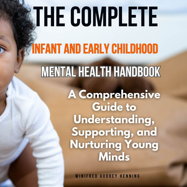 The Complete Infant and Early Childhood Mental Health Handbook: A ...