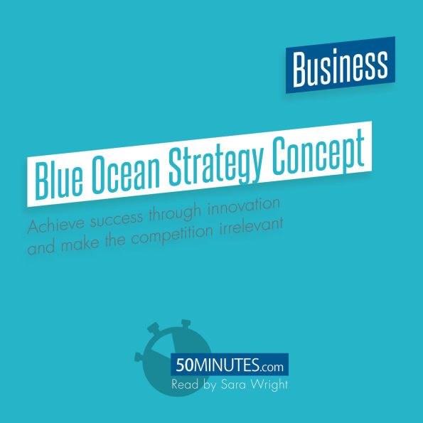 Blue Ocean Strategy Concept - Overview & Analysis: Achieve success through innovation and make ...