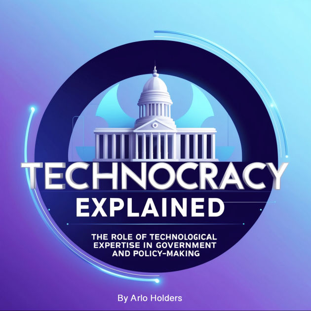 Technocracy Explained: The Role of Technological Expertise in ...
