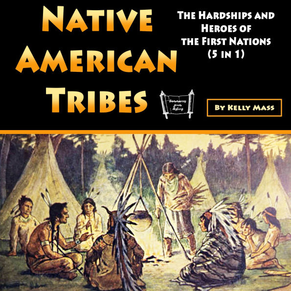 Native American Tribes: The Hardships and Heroes of the First Nations ...