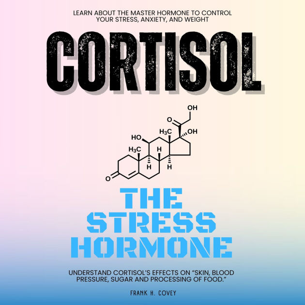 Cortisol “The Stress Hormone”::::: Learn About the Master Hormone to ...