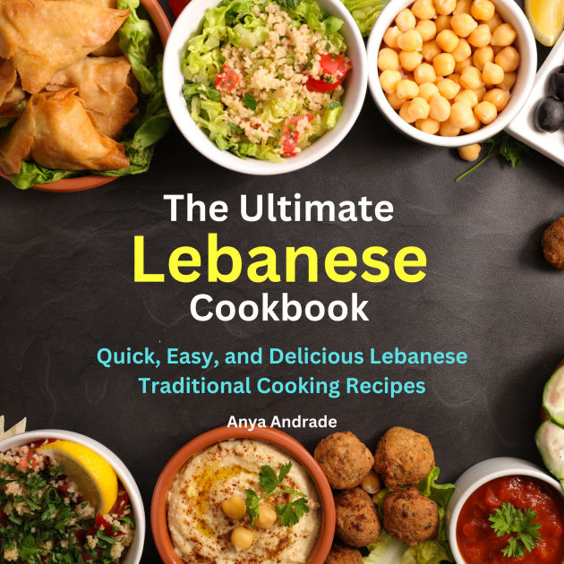 The Ultimate Lebanese Cookbook: Quick, Easy, and Delicious Lebanese ...