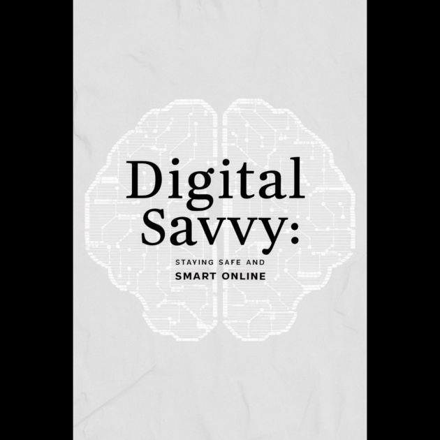Digital Savvy: Staying Safe and Smart Online by Elijah Singh, Digital ...