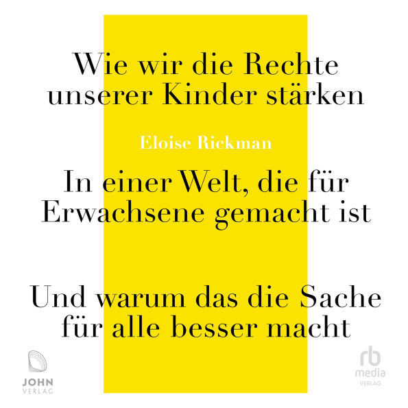 Wie wir die Rechte unserer Kinder stärken: In einer Welt, die für Erwachsene gemacht ist - und ...