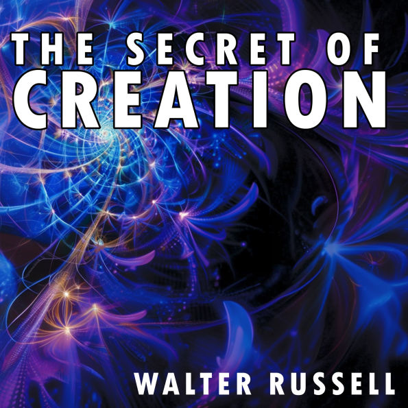 The Secret of Creation by Walter Russell, John Riddle | 2940194562275 ...