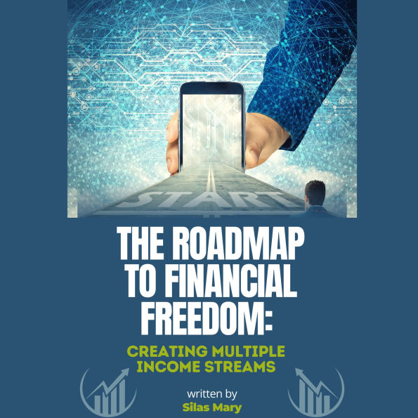 The Roadmap to Financial Freedom: Creating Multiple Income Streams by Silas Mary, Digital Voice ...