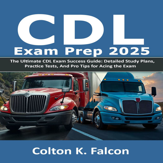 CDL Exam Prep 2025: The Ultimate CDL Exam Success Guide: Detailed Study ...