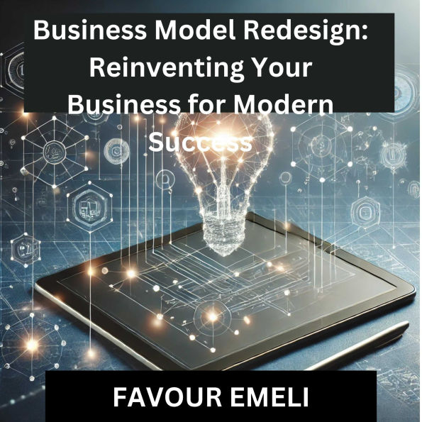 Business Model Redesign: Reinventing Your Business for Modern Success ...