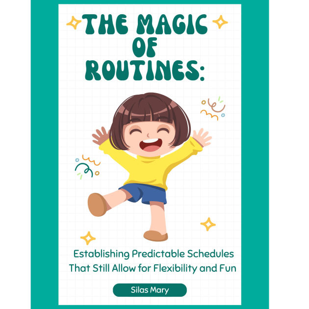 The Magic of Routines: Establishing Predictable Schedules That Still ...