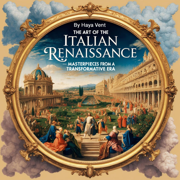 The Art of the Italian Renaissance: Masterpieces from a Transformative ...