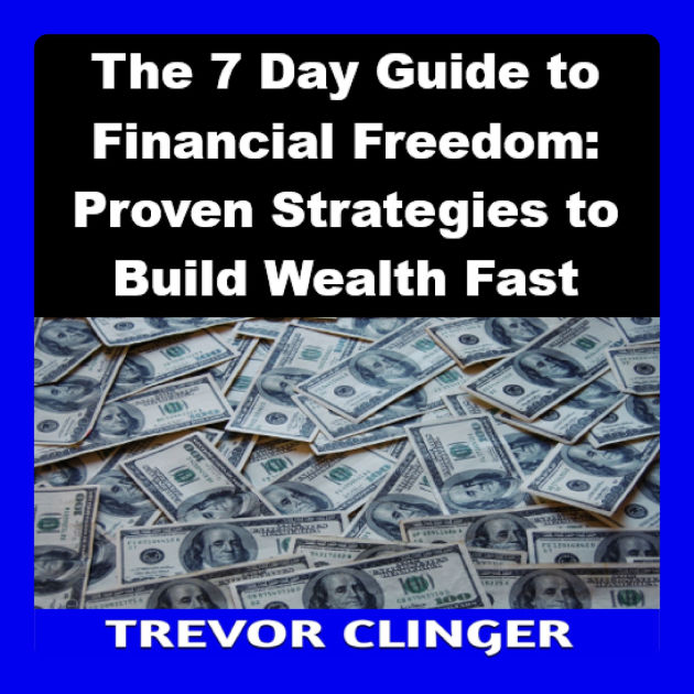 The 7 Day Guide to Financial Freedom: Proven Strategies to Build Wealth ...