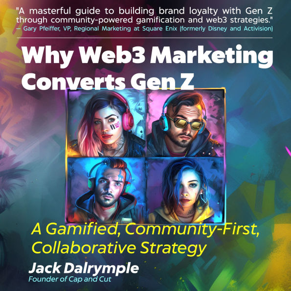 Why Web3 Marketing Converts Gen Z: A Gamified, Community-First, Collaborative Strategy by Jack ...