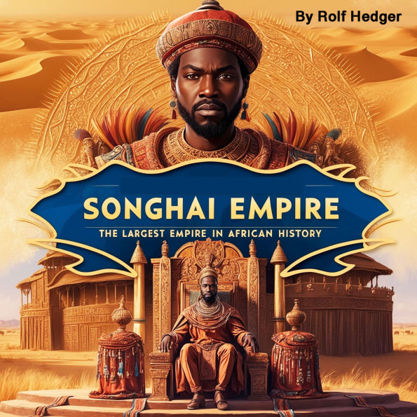 Songhai Empire: The Largest Empire in African History by Rolf Hedger ...
