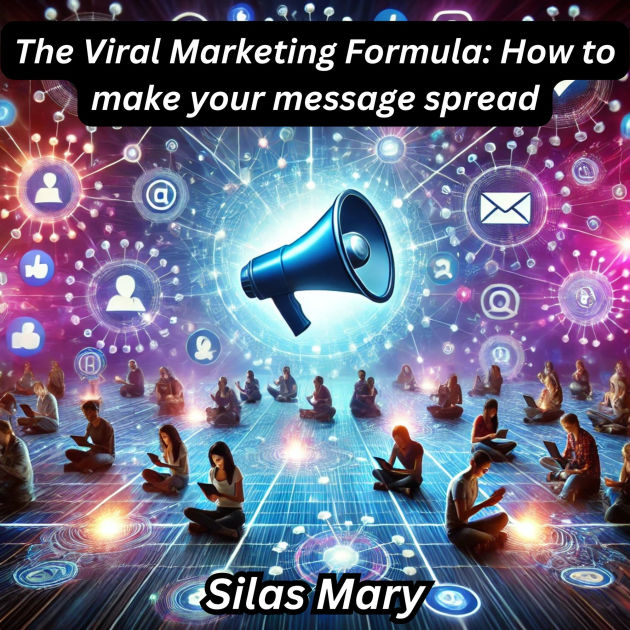 The Viral Marketing Formula: How to make your message spread by Silas ...