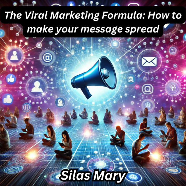 The Viral Marketing Formula: How to make your message spread by Silas ...
