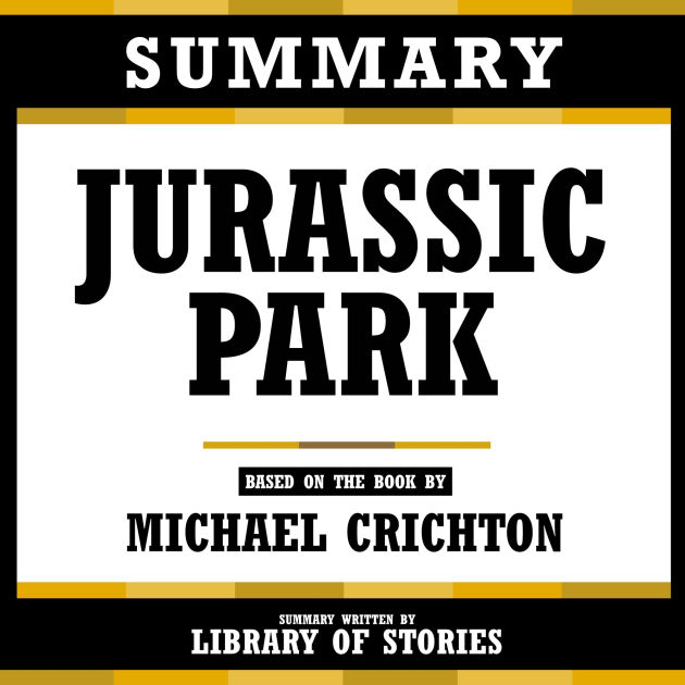 Summary - Jurassic Park: Based On The Book By Michael Crichton by ...