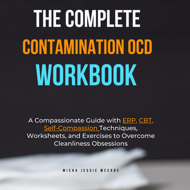 The Complete Contamination OCD Workbook: A Compassionate Guide with ERP ...