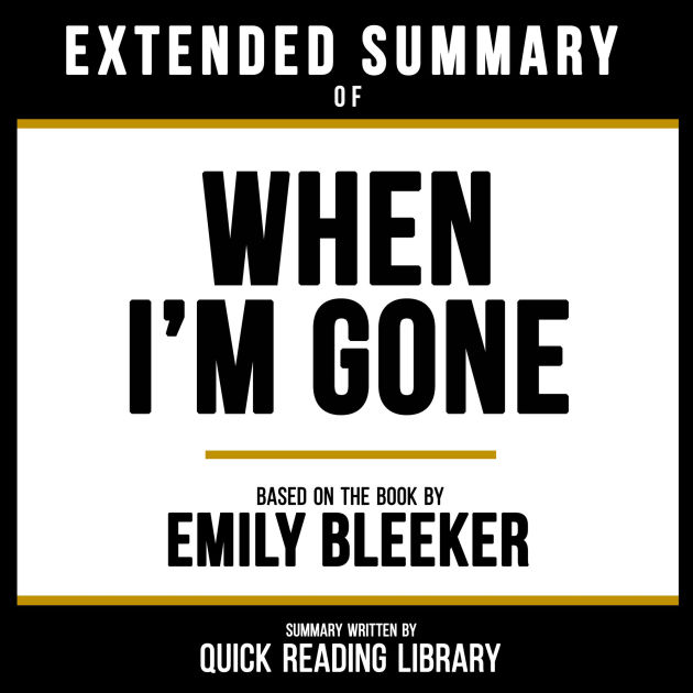 Extended Summary - When I'm Gone: Based On The Book By Emily Bleeker by ...