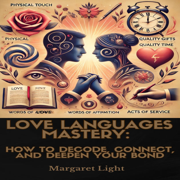 Love Languages Mastery: How to Decode, Connect, and Deepen Your Bond by ...