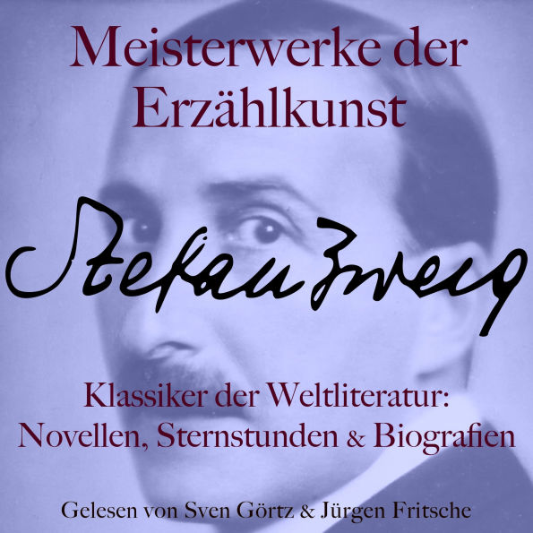 Stefan Zweig: Meisterwerke der Erzählkunst: Klassiker der Weltliteratur ...