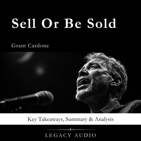 Sell Or Be Sold by Grant Cardone: Key Takeaways, Summary & Analysis by ...