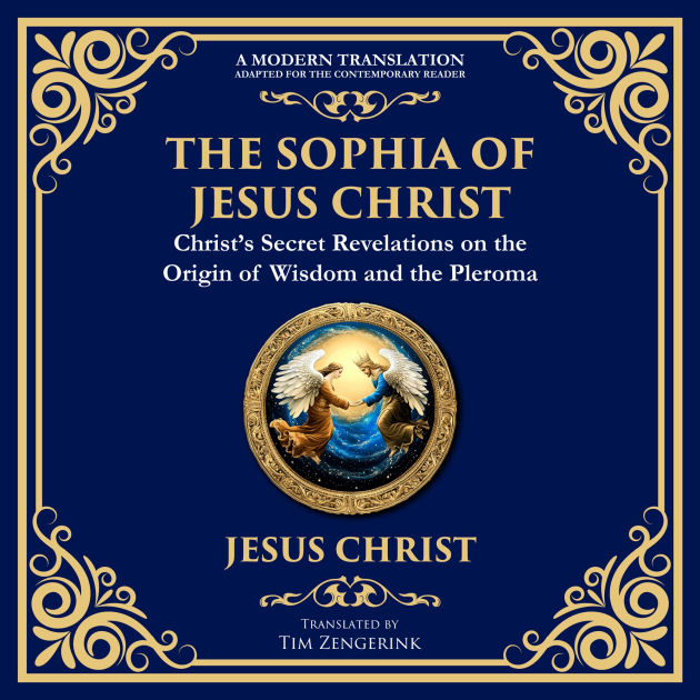 The Sophia of Jesus Christ: Revealing Divine Wisdom and Spiritual ...
