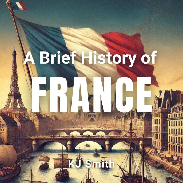 A Brief History of France by KJ Smith, Digital Voice Madison G ...