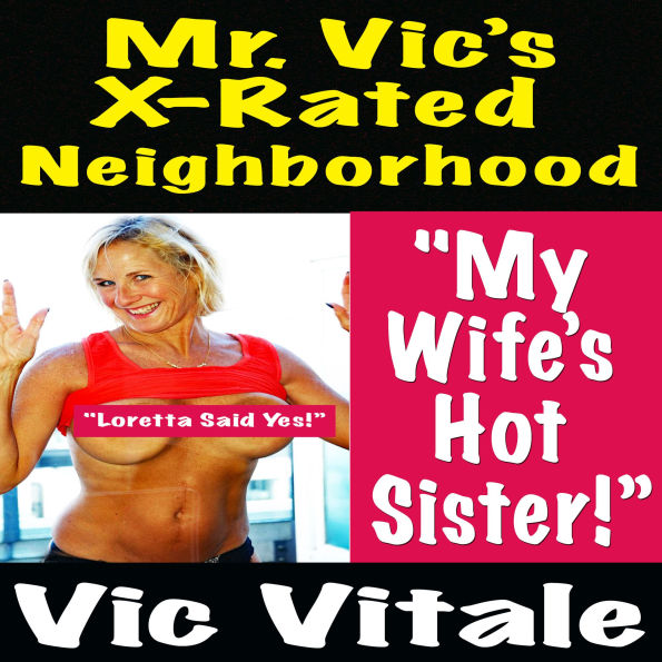 Mr. Vic's X-Rated Neighborhood "My Wife's Hot Sister!” by VIC VITALE, Mr. Vic | 2940195524104 ...