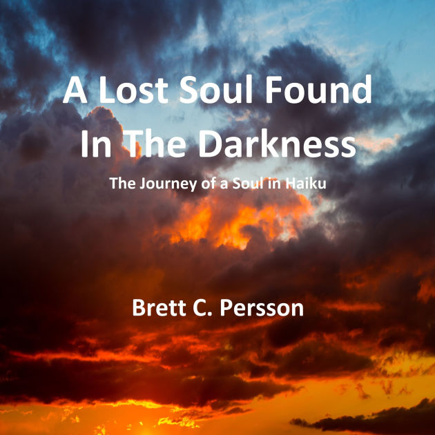 A Lost Soul Found in the Darkness: The Journey of a Soul in Haiku by ...