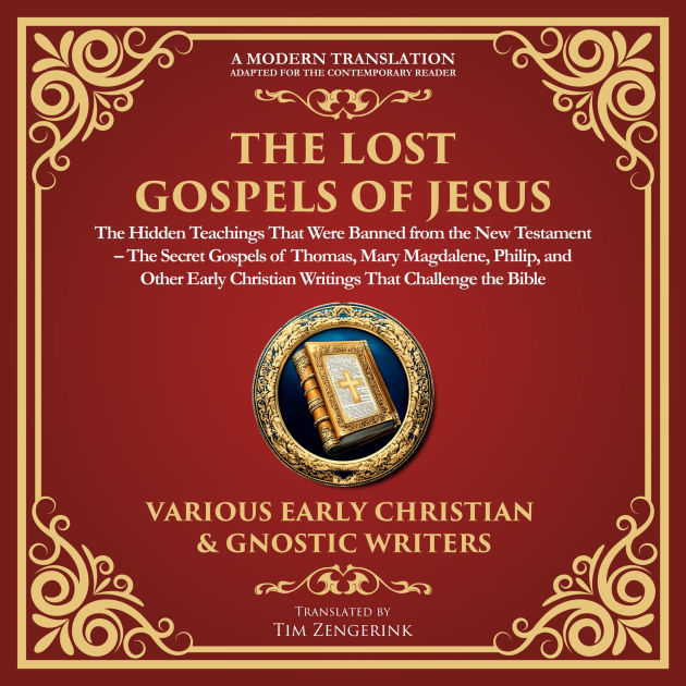 The Lost Gospels of Jesus: The Hidden Teachings That Were Banned from ...