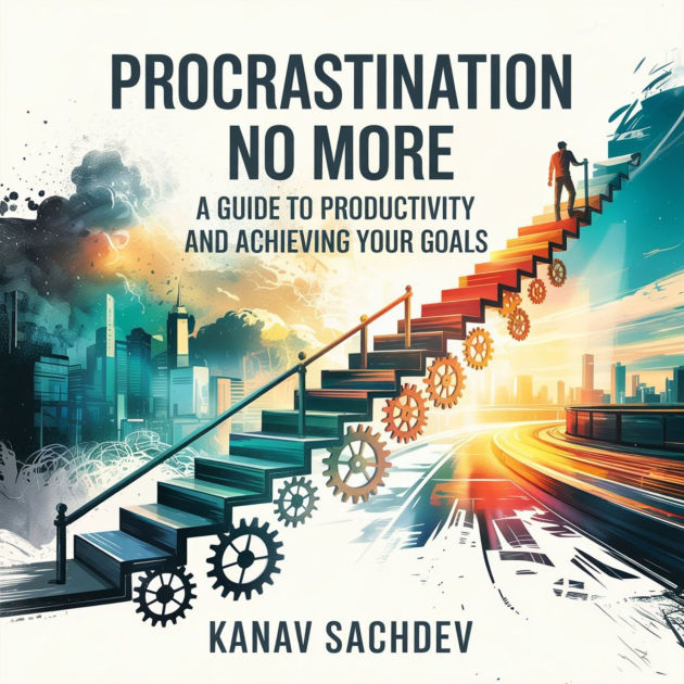 Procarastination No More: A guide to productivity and achieving your ...