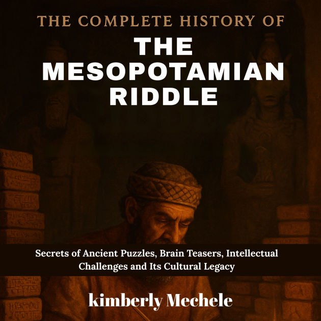 The Complete History of The Mesopotamian Riddle: Secrets of Ancient ...