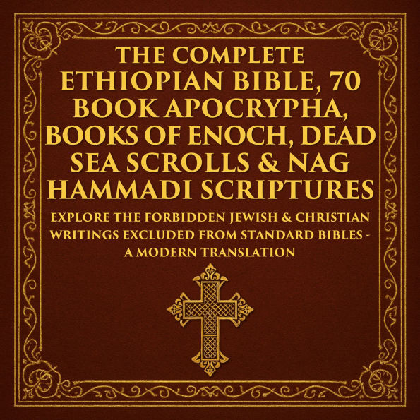 The Complete Ethiopian Bible, 70 Book Apocrypha, Books of Enoch, Dead Sea Scrolls & Nag Hammadi ...