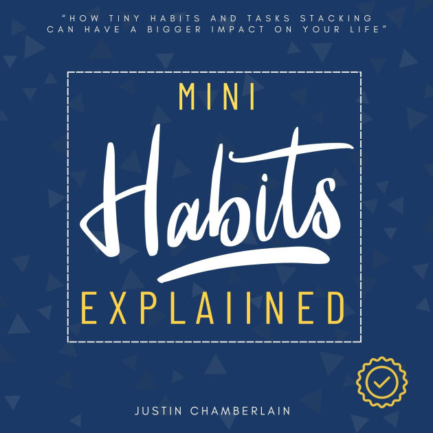 Mini Habits Explained:: “How Tiny Habits and Tasks Stacking Can Have a ...